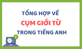 Tổng hợp về cụm giới từ trong tiếng Anh - TAK12 - Tự Học thêm & Ôn thi theo cách tối ưu